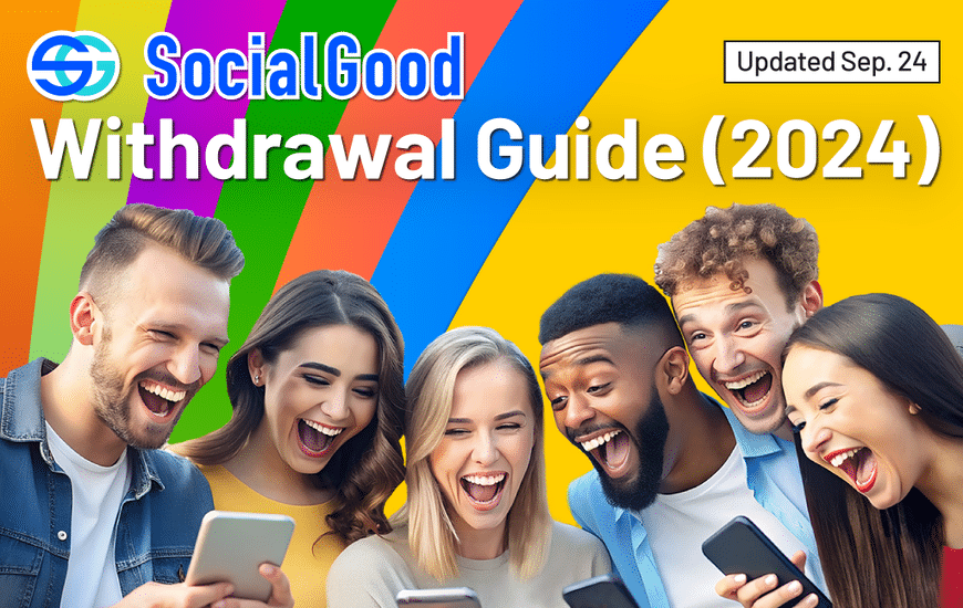 Withdrawal Guide (2024) (Updated Sep. 24) - SocialGood App